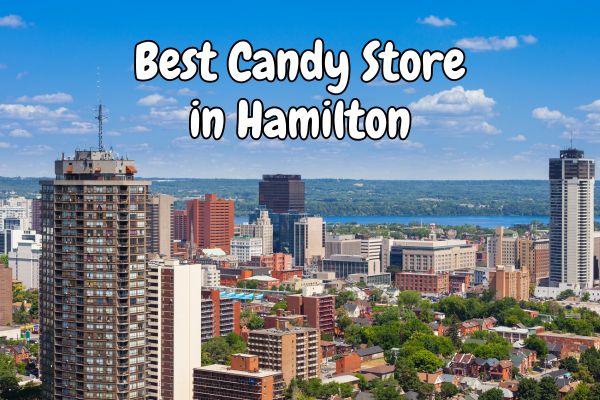 Best Candy Store in Hamilton: Discover Sugar High Candies
